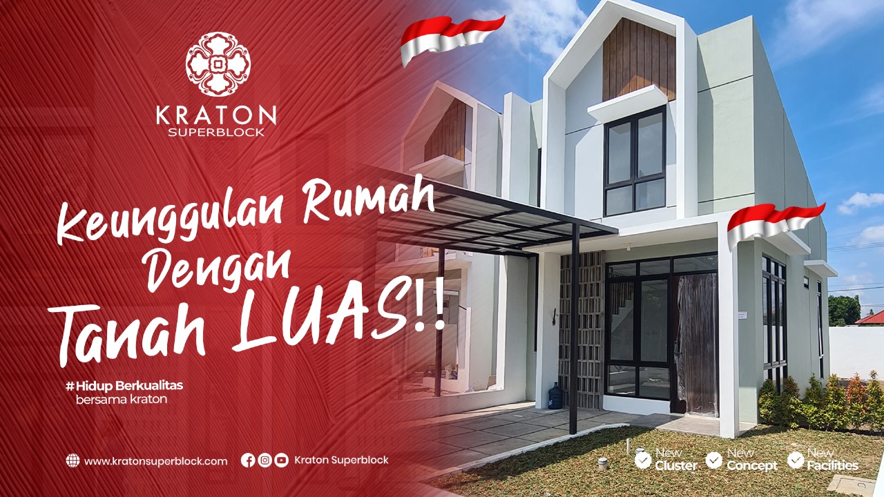 Keunggulan Rumah dengan Tanah Luas - Kraton Superblock